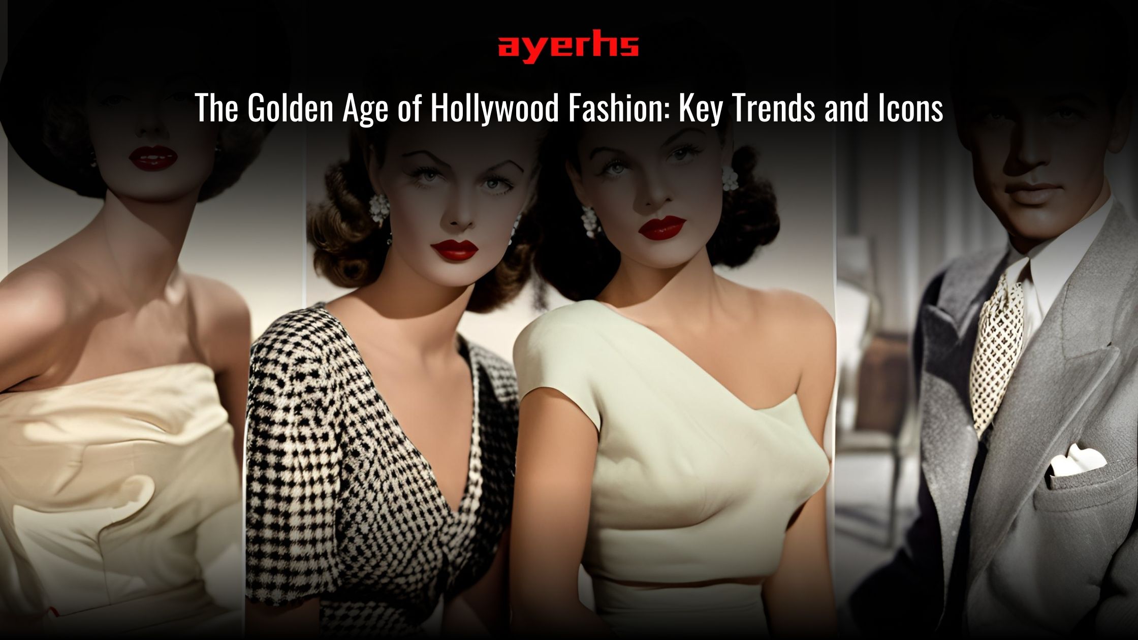 The Golden Age of Hollywood Fashion: Key Trends and Icons – Ayerhs Magazine