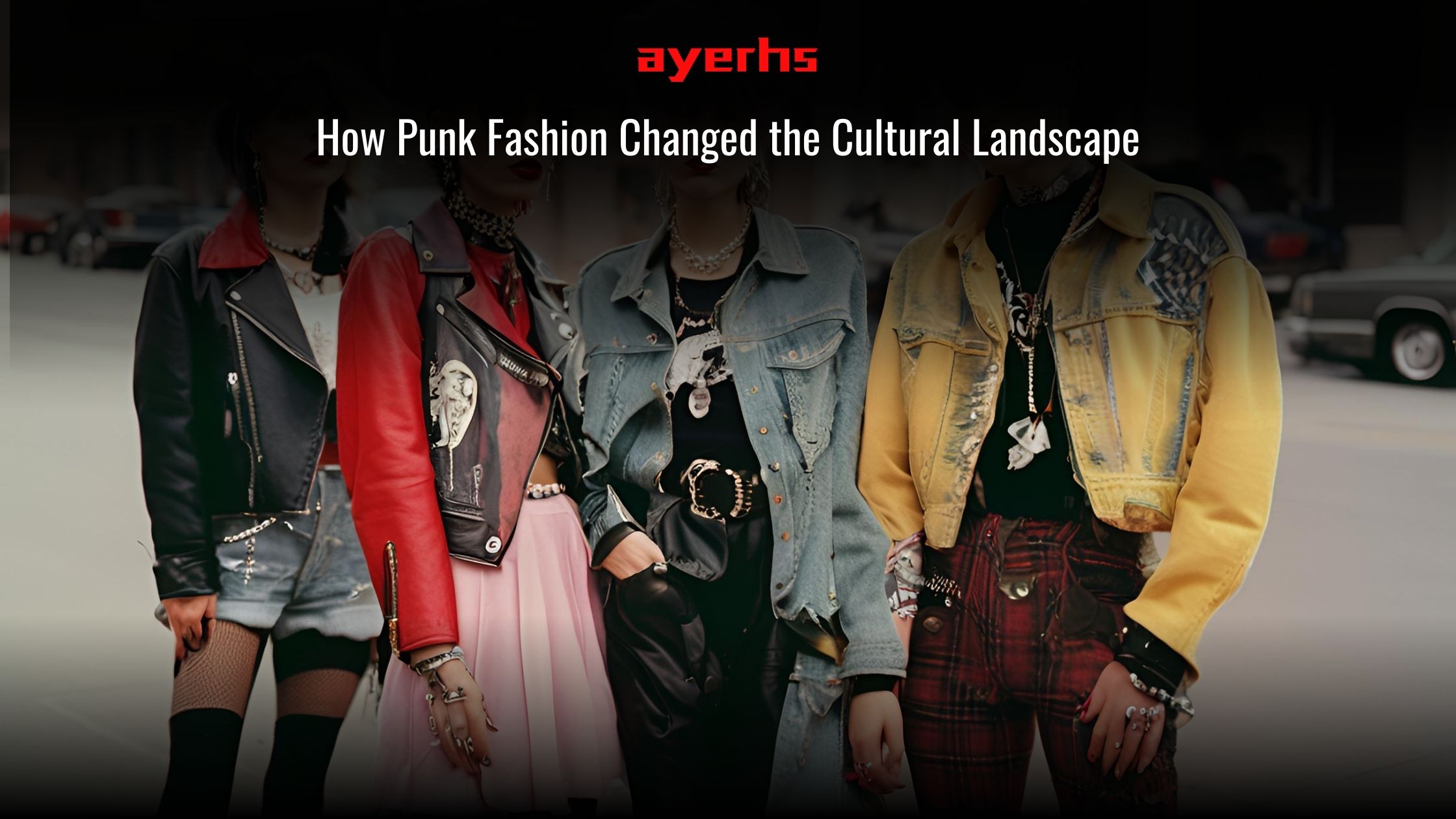 How Punk Fashion Changed the Cultural Landscape – Ayerhs Magazine