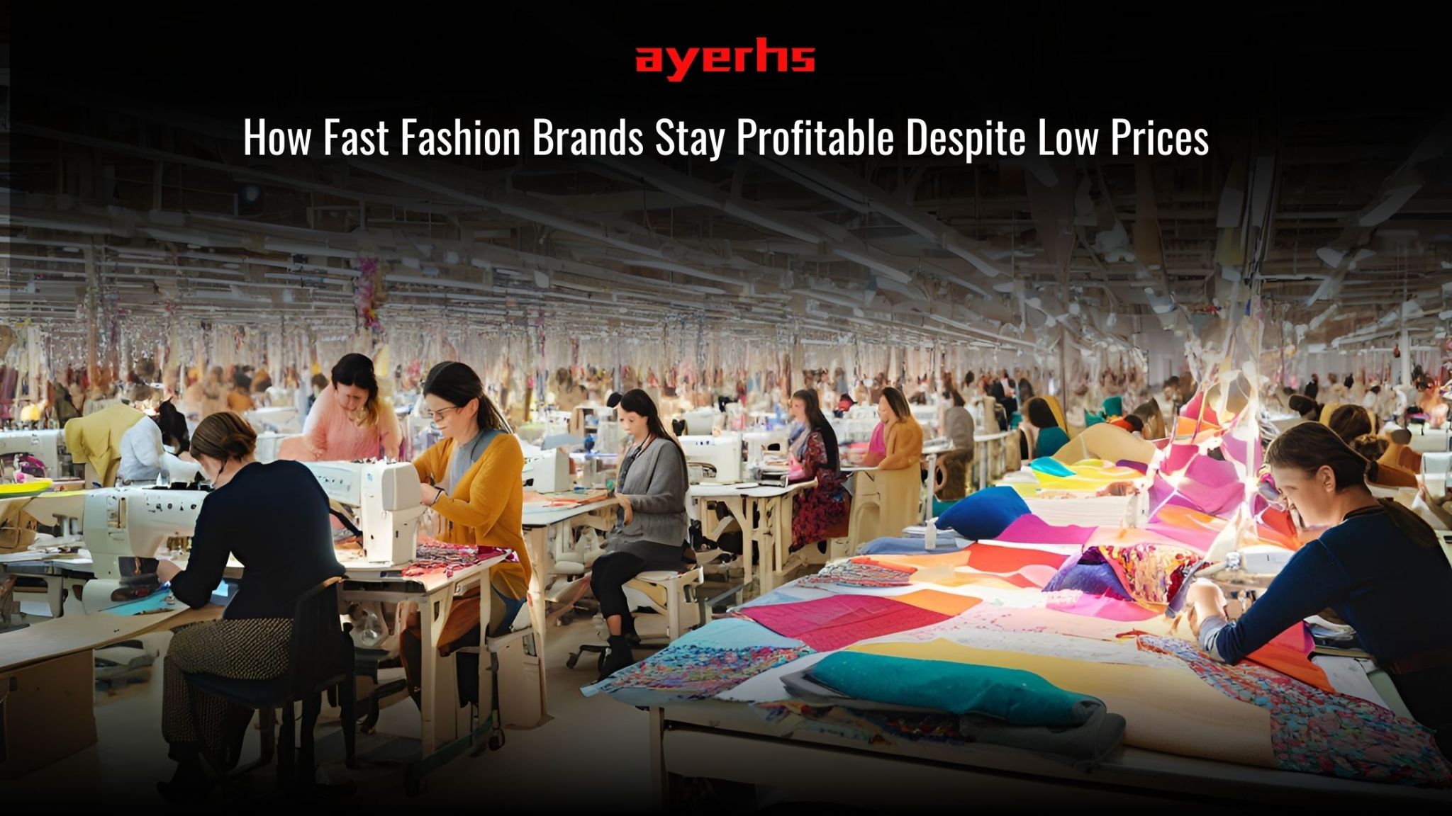 How Fast Fashion Brands Stay Profitable Despite Low Prices – Ayerhs ...