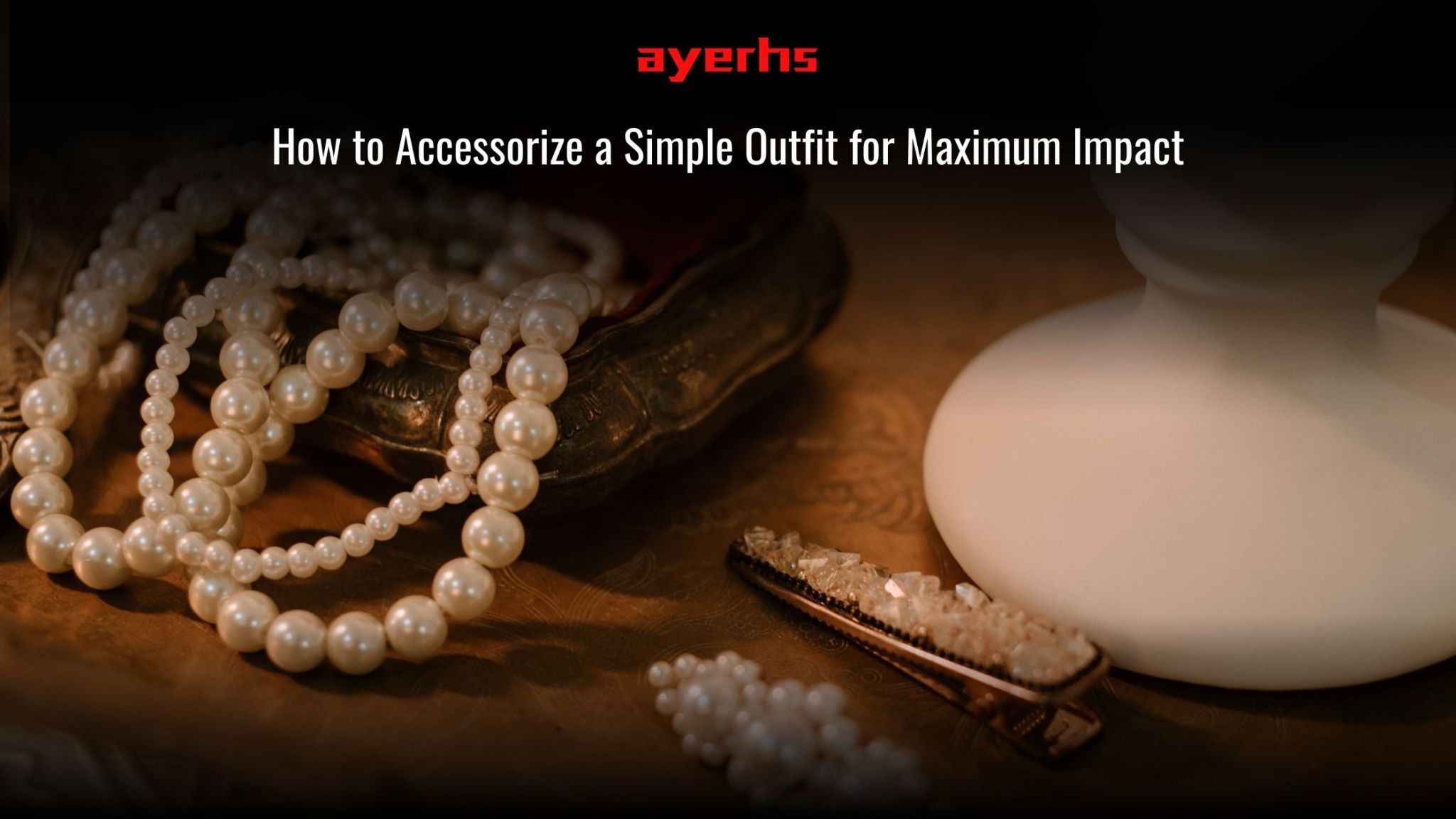 How to Accessorize a Simple Outfit for Maximum Impact – Ayerhs Magazine