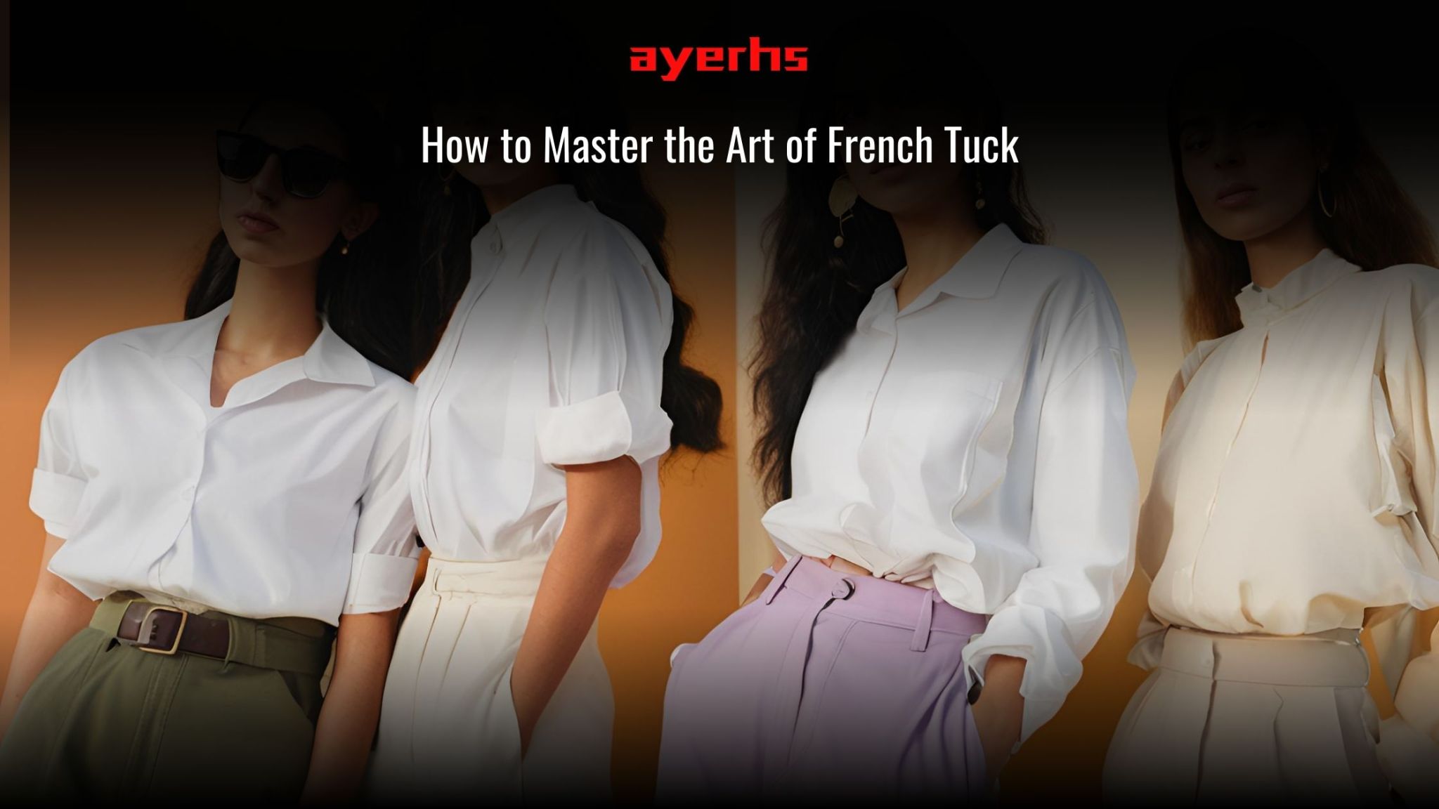 How to Master the Art of French Tuck – Ayerhs Magazine
