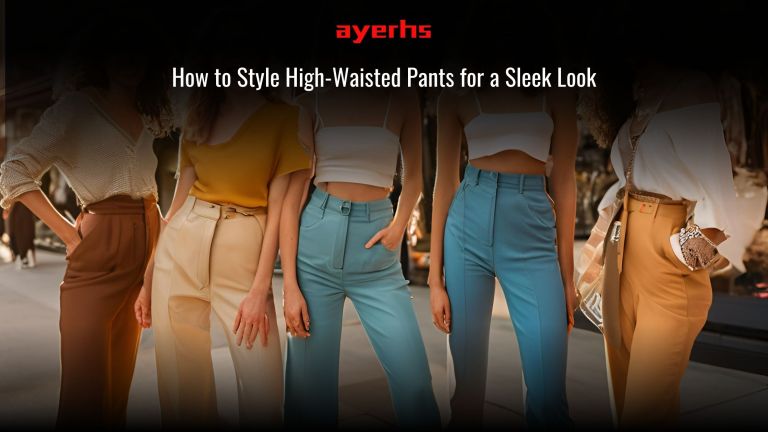 How to Style High-Waisted Pants for a Sleek Look – Ayerhs Magazine