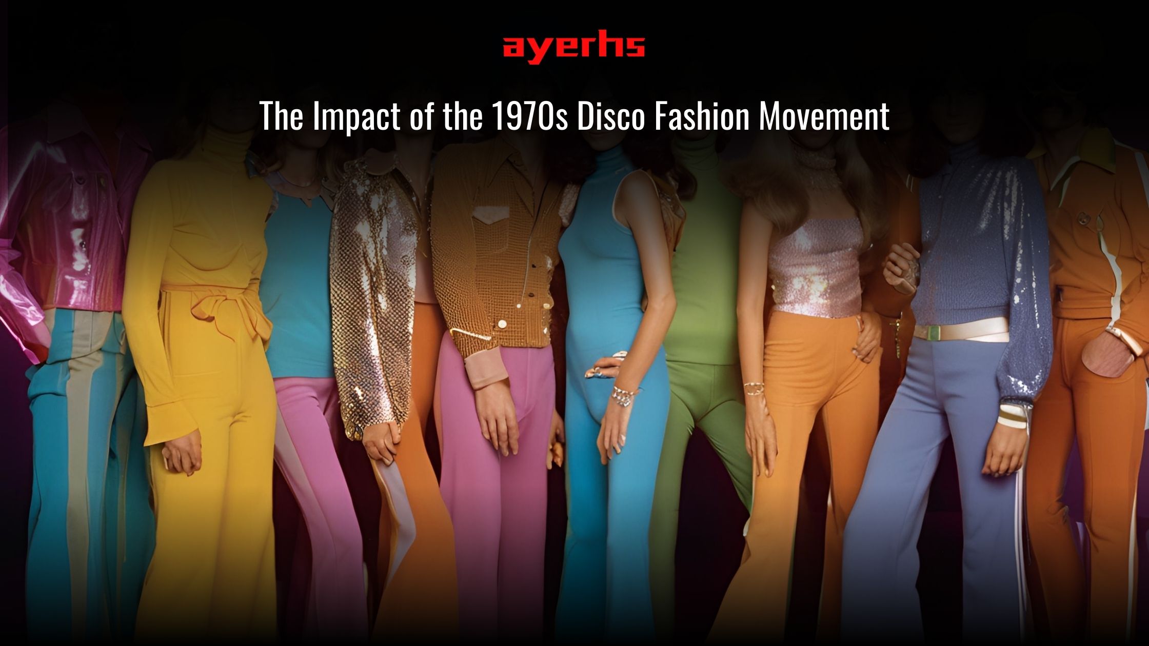 The Impact of the 1970s Disco Fashion Movement – Ayerhs Magazine