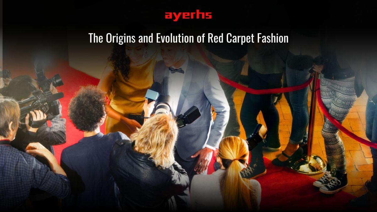The Origins and Evolution of Red Carpet Fashion – Ayerhs Magazine
