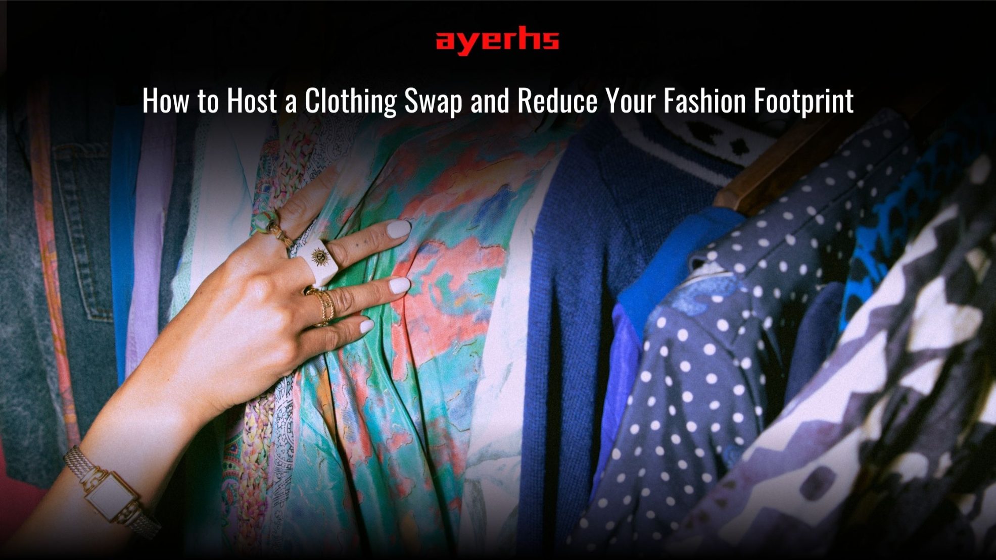 How to Host a Clothing Swap and Reduce Your Fashion Footprint – Ayerhs ...
