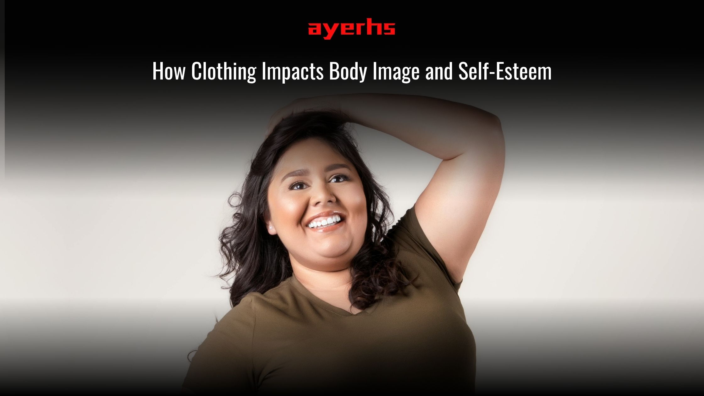 How Clothing Impacts Body Image and Self-Esteem – Ayerhs Magazine
