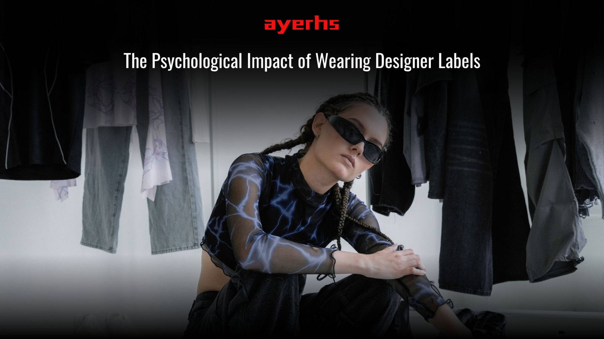 The Psychological Impact of Wearing Designer Labels – Ayerhs Magazine