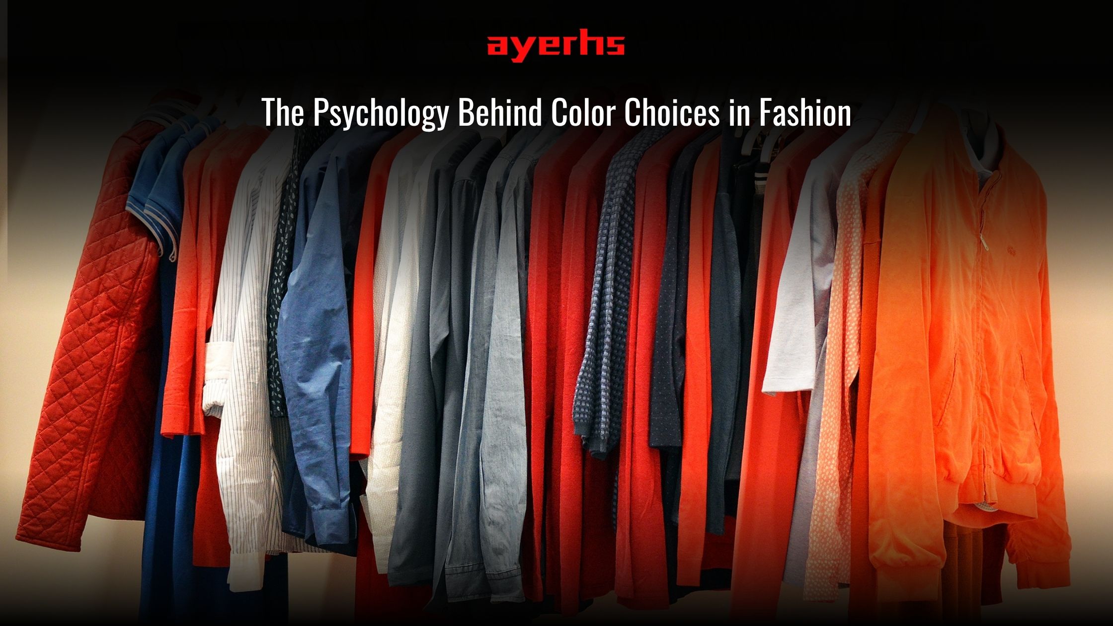 The Psychology Behind Color Choices in Fashion – Ayerhs Magazine