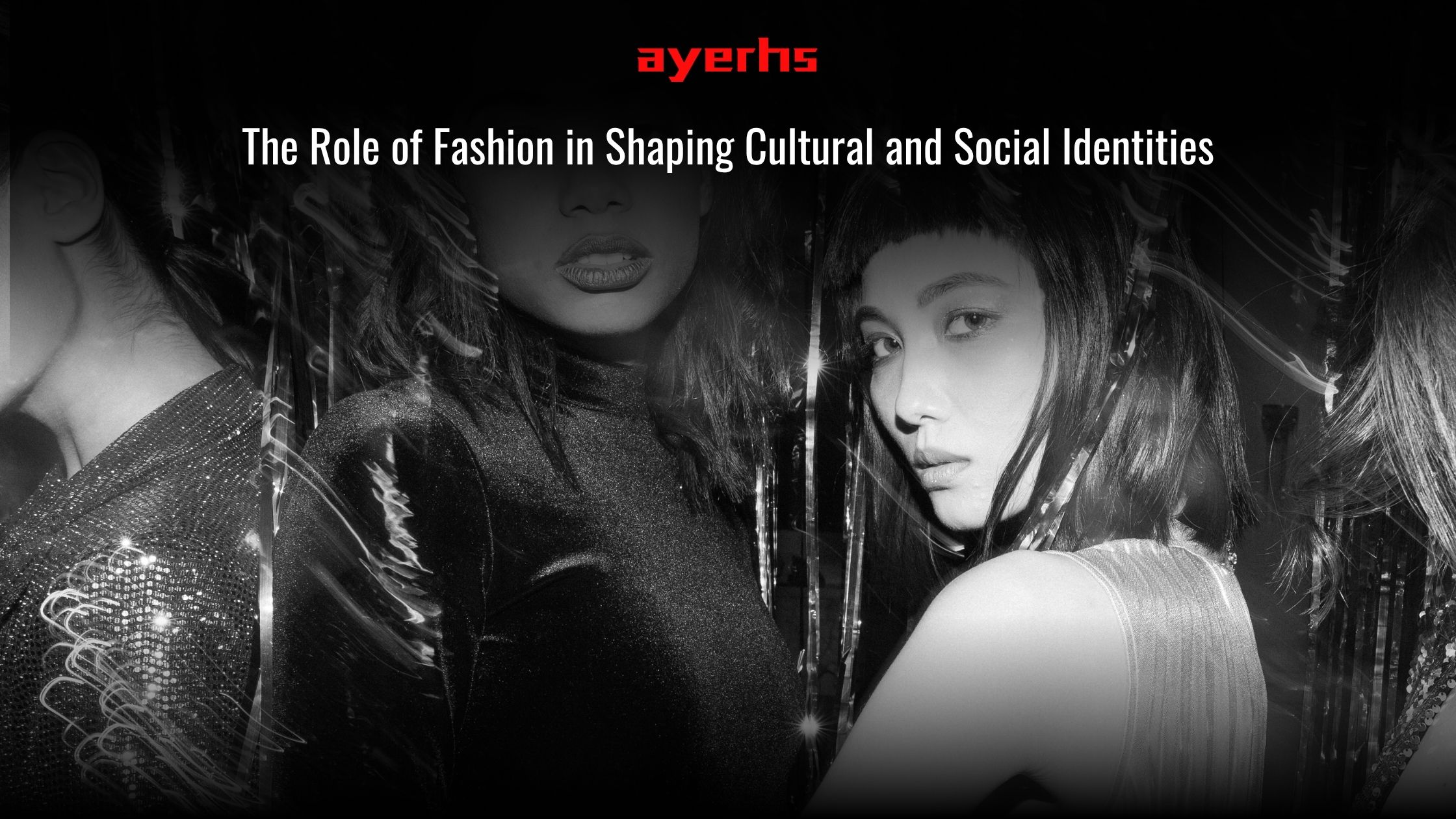 The Role of Fashion in Shaping Cultural and Social Identities – Ayerhs ...