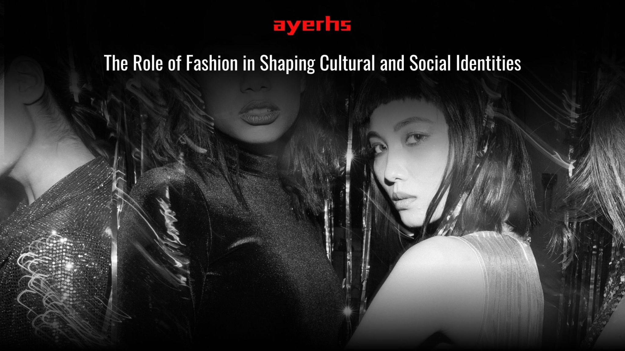 The Role of Fashion in Shaping Cultural and Social Identities – Ayerhs ...