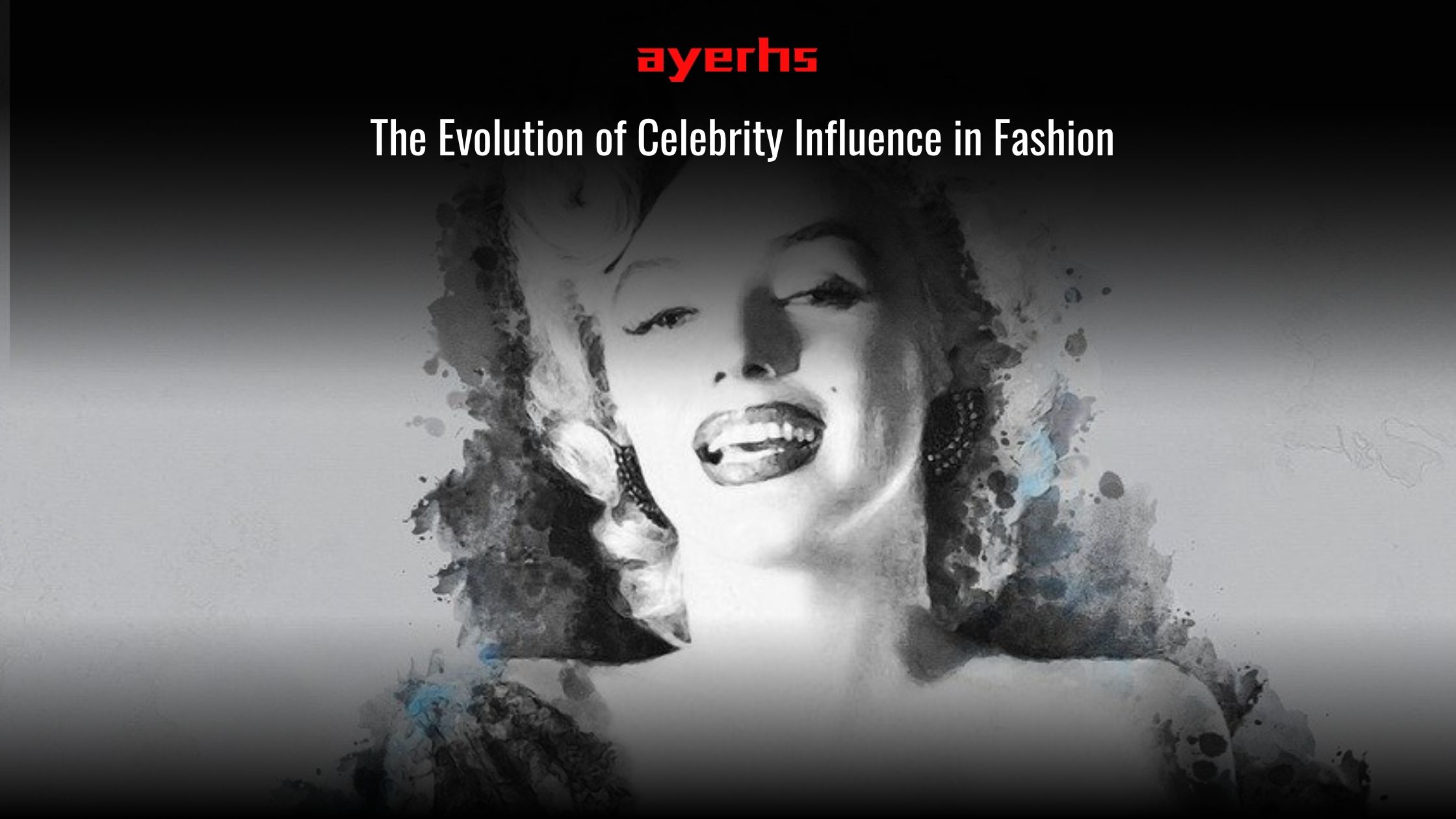 The Evolution of Celebrity Influence in Fashion – Ayerhs Magazine