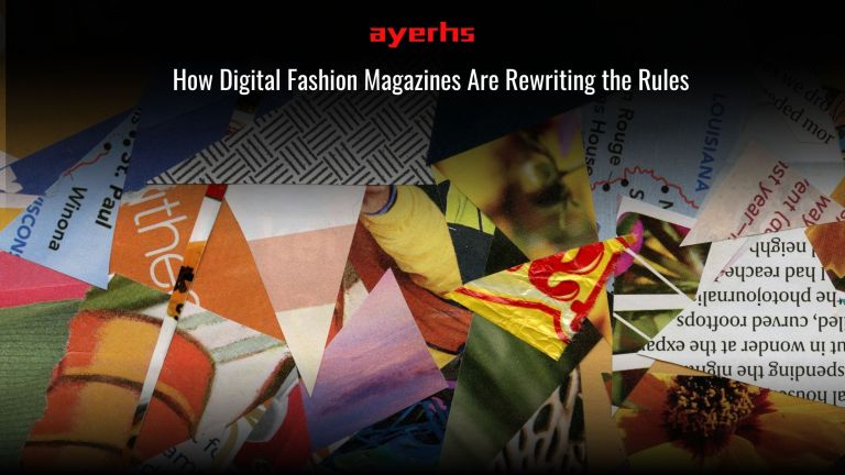 How Digital Fashion Magazines Are Rewriting the Rules – Ayerhs Magazine